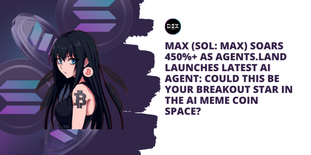 MAX (SOL: MAX) Soars 450%+ As Agents.Land Launches Latest AI Agent ...
